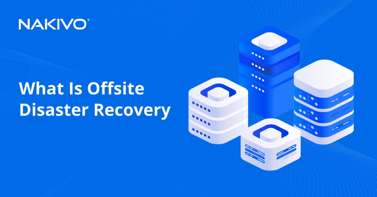 Offsite Disaster Recovery Overview and Setup | NAKIVO