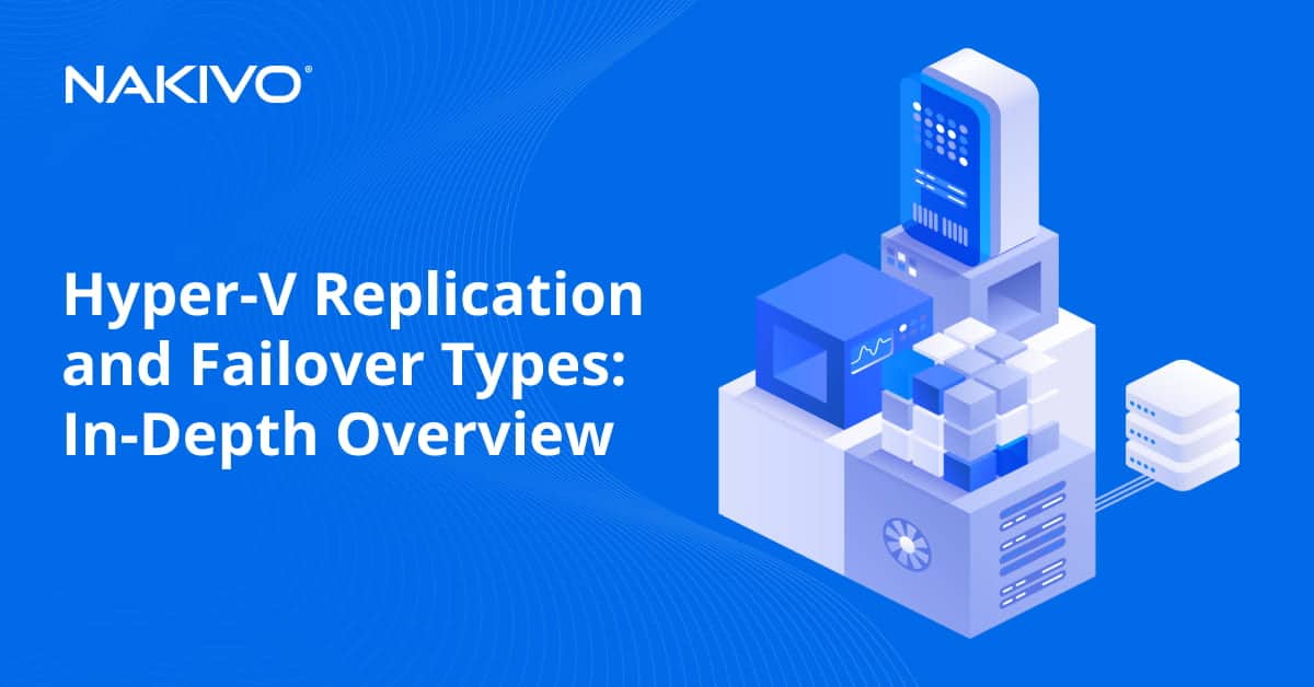 Hyper-V Replication and Failover Types | NAKIVO Guide