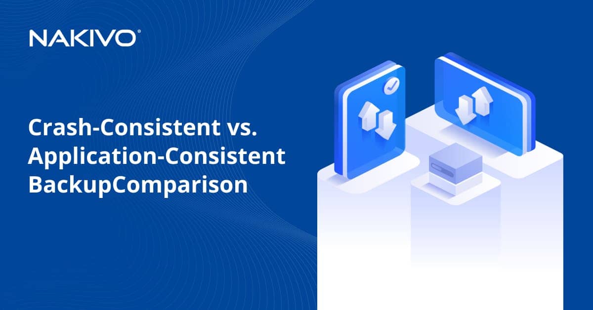 Crash-Consistent vs. App-Consistent Backups Comparison