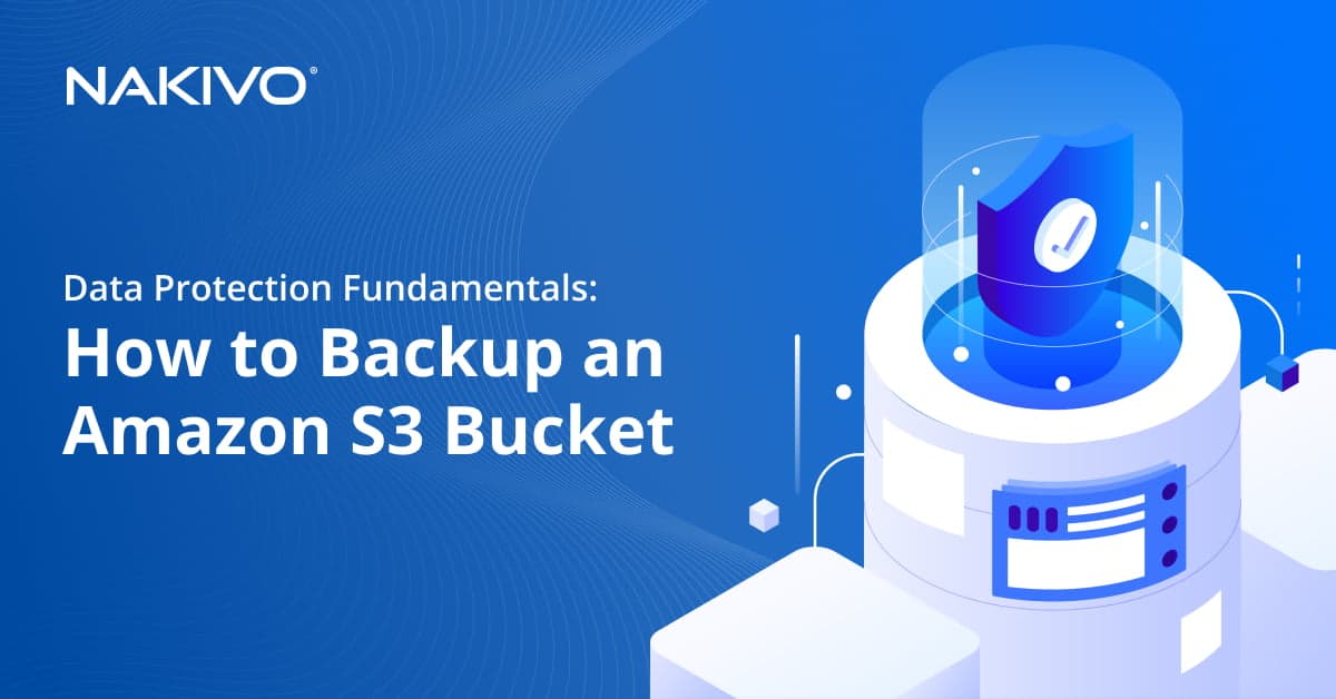 Amazon S3 Backup: How to Back Up Data Stored in an S3 Bucket