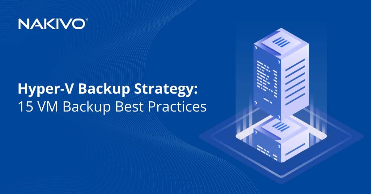 Best Practices for Efficient Hyper-V VM Backup Strategy