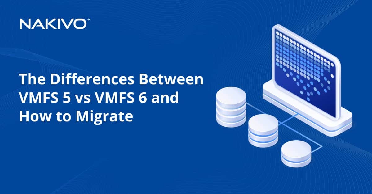 VMFS 5 vs VMFS 6 and How to Migrate from VMFS 5 to 6