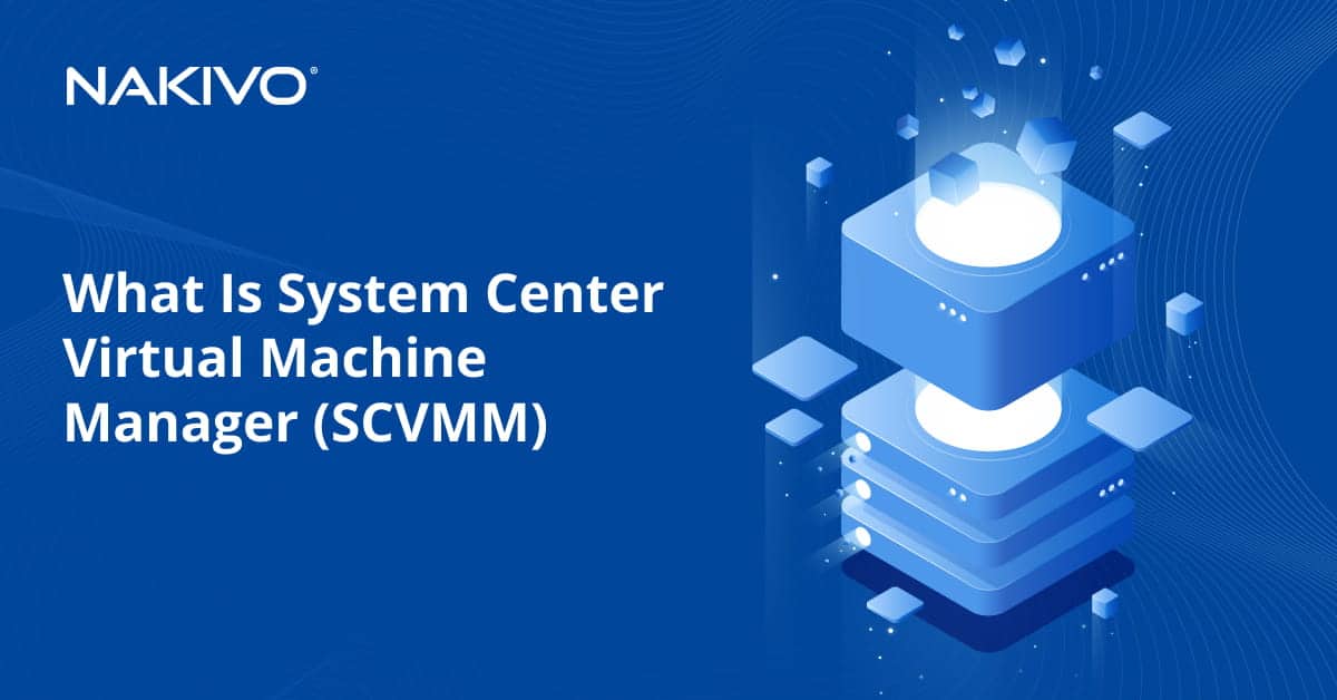 What Is System Center Virtual Machine Manager (SCVMM)