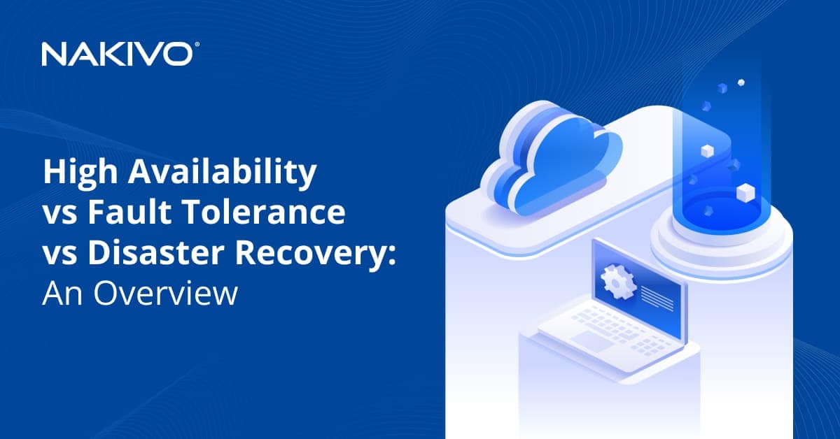 High Availability vs Fault Tolerance vs Disaster Recovery
