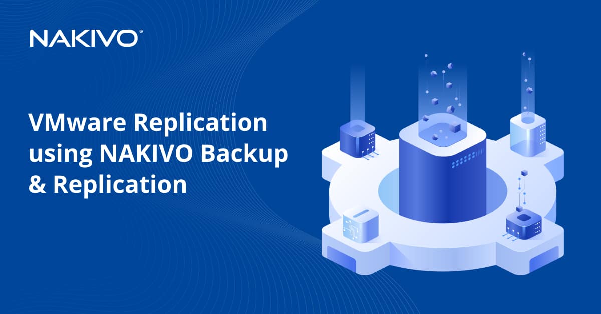 Configuring VMware Replication with NAKIVO’s Solution